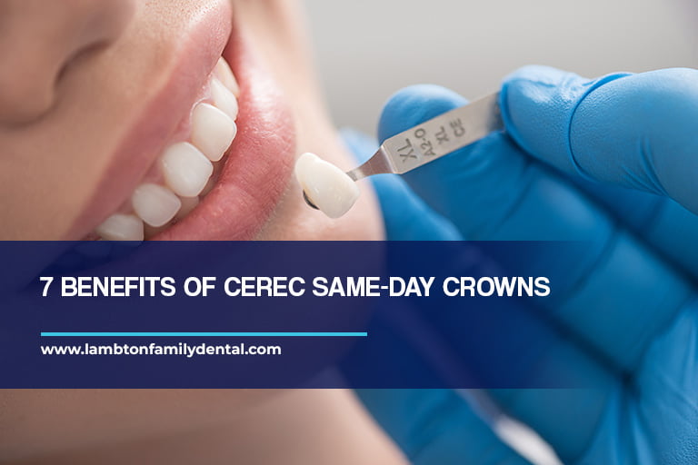 7 Benefits of CEREC Same-Day Crowns | Lambton Family Dental