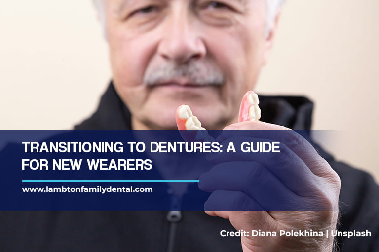 Transitioning to Dentures: A Guide for New Wearers | Lambton Family Dental