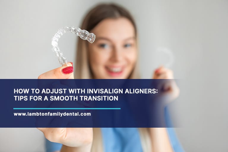 How to Adjust with Invisalign Aligners: Tips for a Smooth Transition ...
